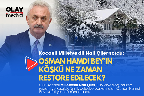 ÇİLER "OSMAN HAMDİ BEY MÜZESİ NE ZAMAN RESTORE EDİLECEK?" - OLAY GAZETESİ