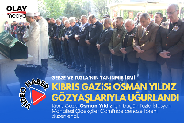 KIBRIS GAZİSİ OSMAN YILDIZ SON YOLCULUĞUNA UĞURLANDI - OLAY GAZETESİ